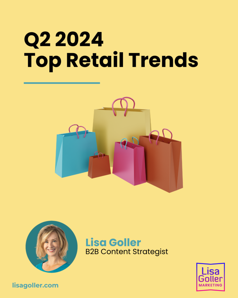 Q2 2024 Top Retail Trends – Lisa Goller Marketing | Strategy | Content | Project management